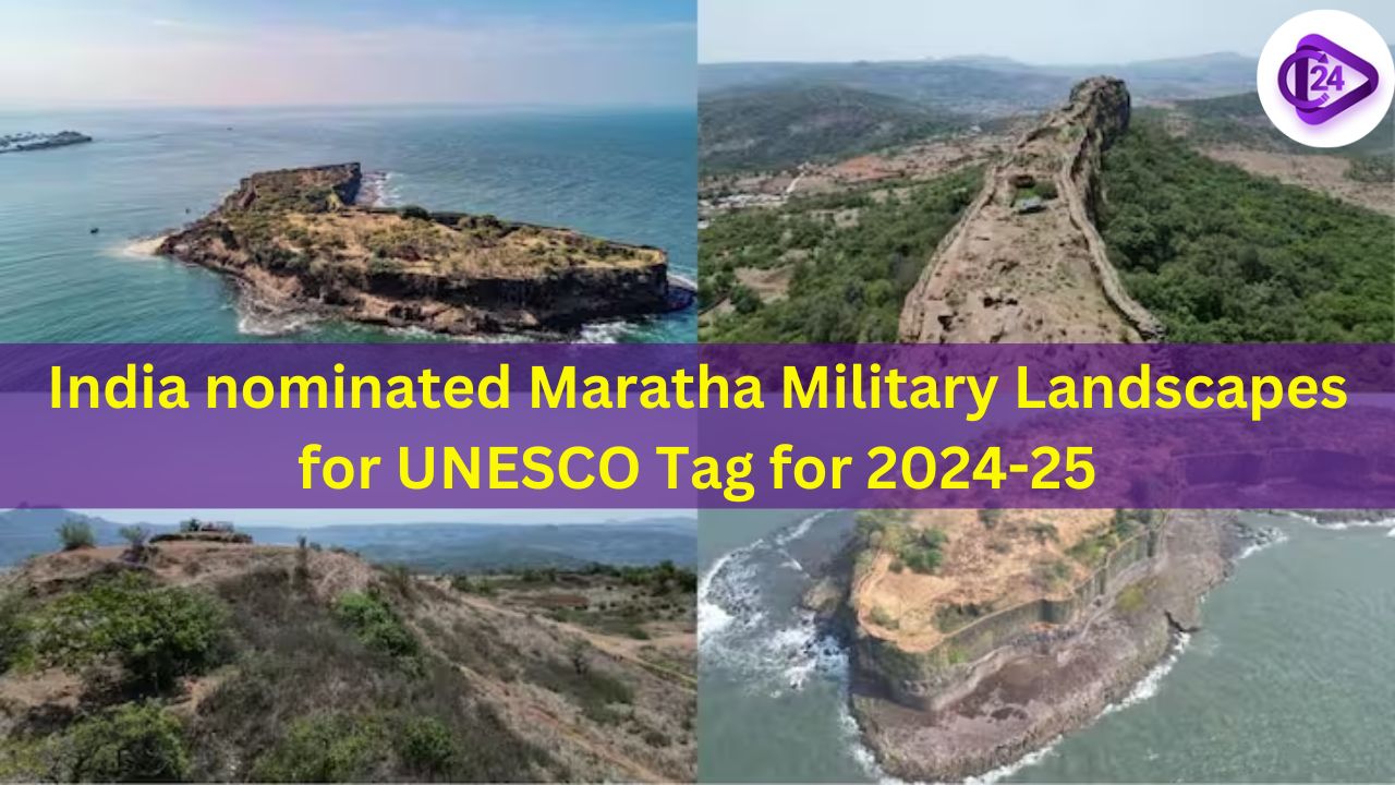 India nominated Maratha Military Landscapes for UNESCO Tag for 2024-25
